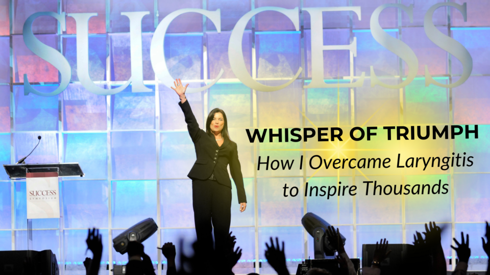 Whisper of Triumph: How I Overcame Laryngitis to Inspire Thousands at ...
